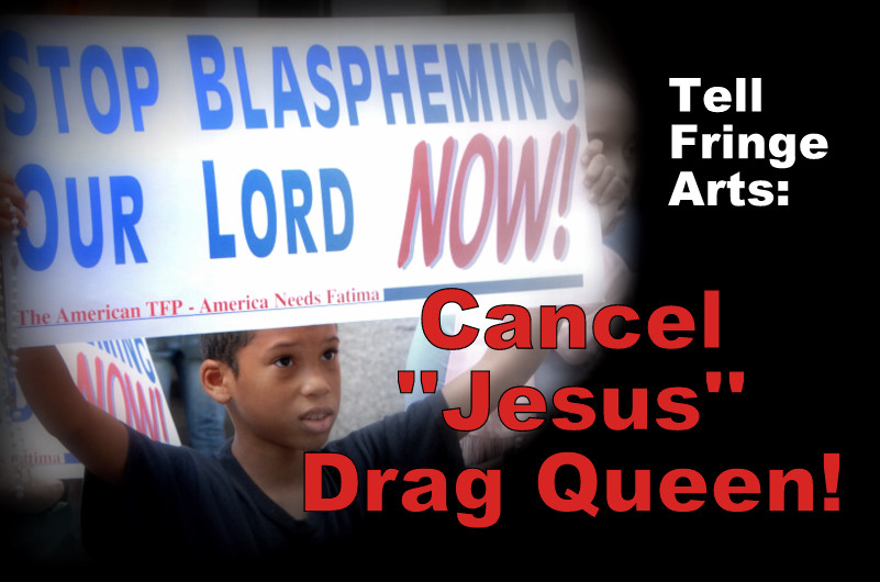 Protest Blasphemous "Jesus" Drag Queen Performance at Fringe Arts ...